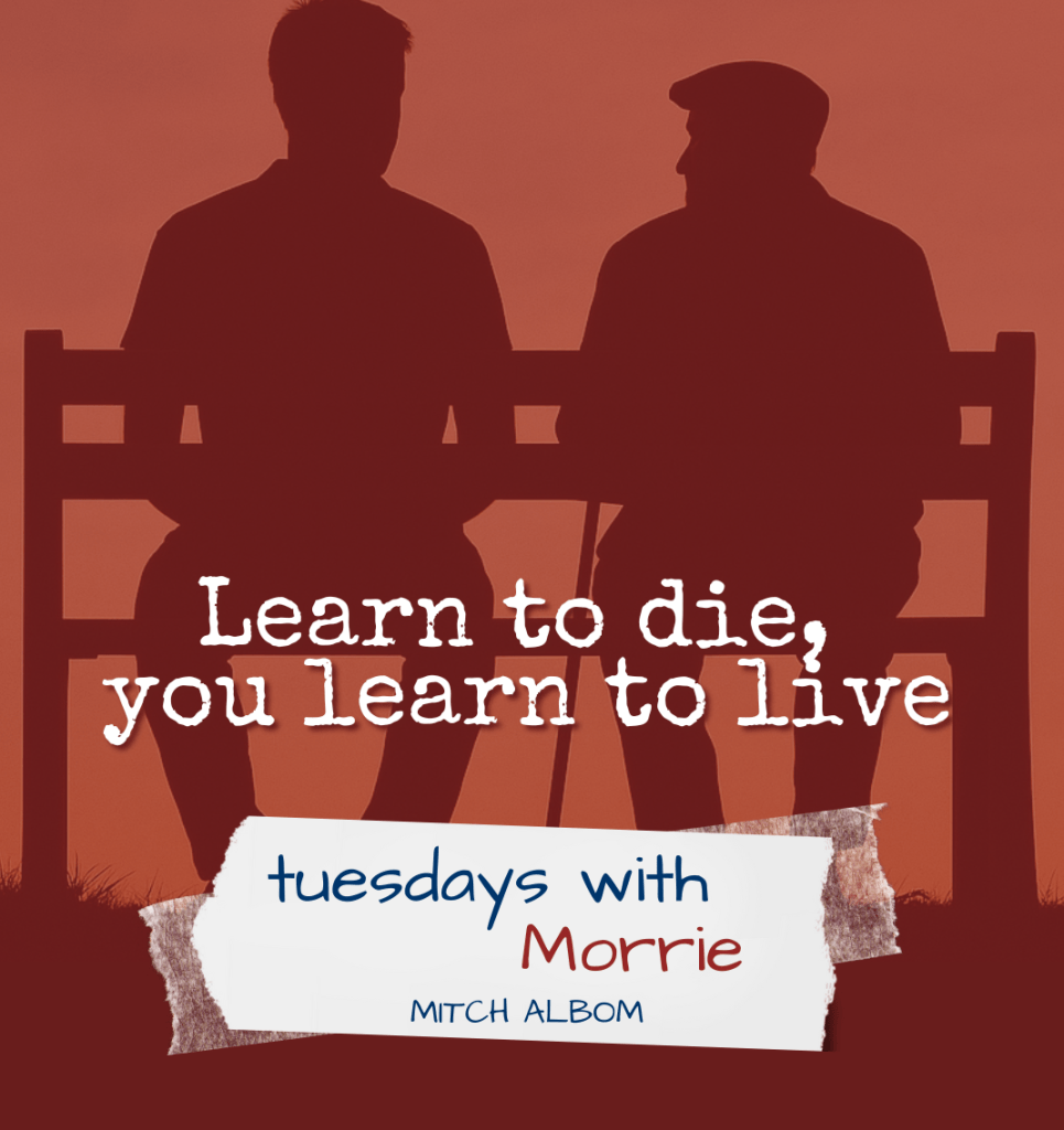 Review | Learn to die, you learn to live | Tuesdays with Morrie by ...